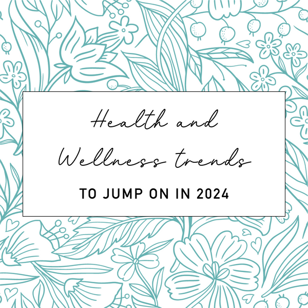 Health and Wellness trends to jump on in 2024 – Little Wildling Co