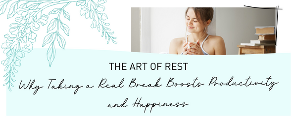 The Art of Rest: Why Taking a Real Break Boosts Productivity and Happi ...